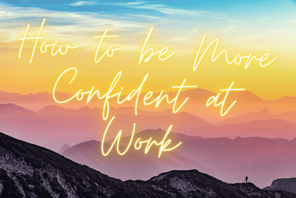 How to be More Confident at Work: 20 Effective Tips